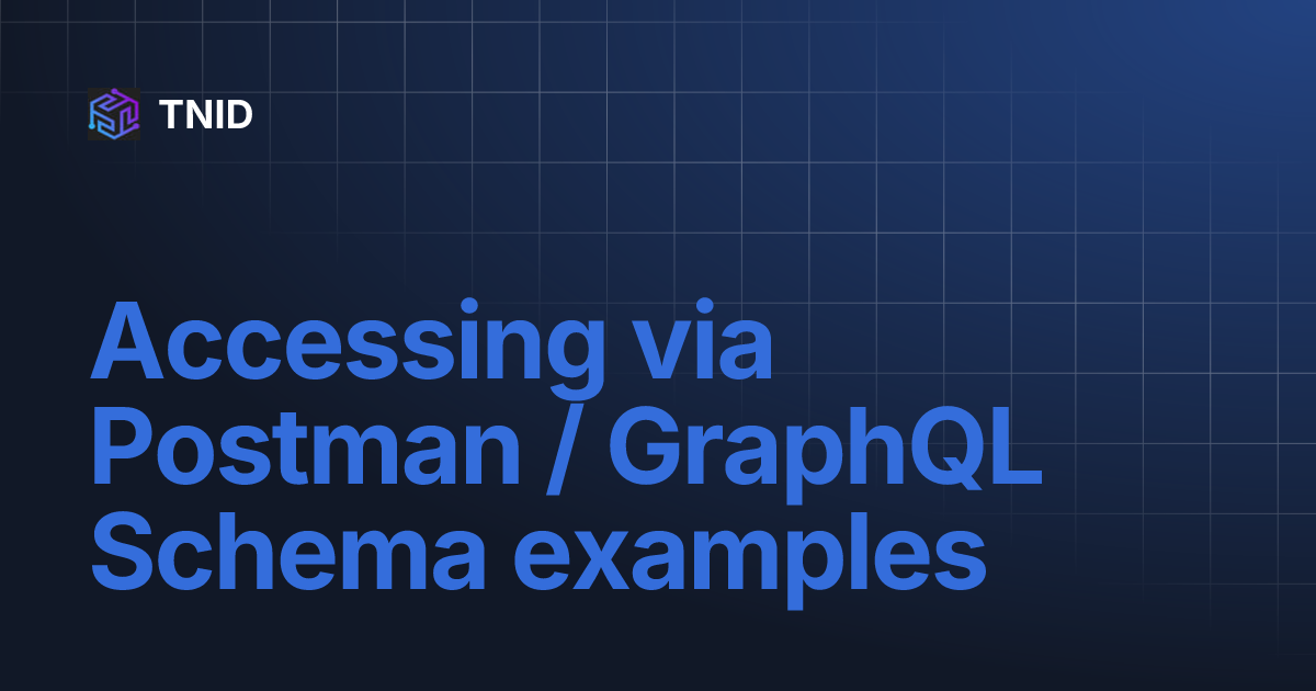 Accessing via Postman / GraphQL Schema examples | TNID