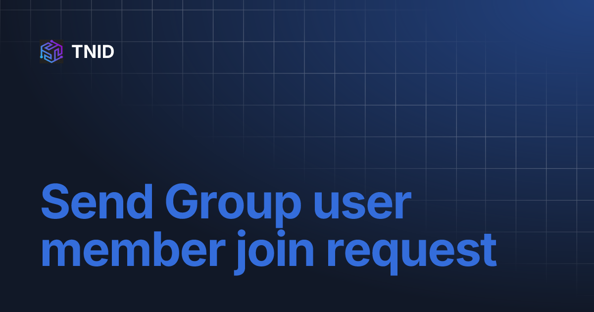 Send Group user member join request | TNID